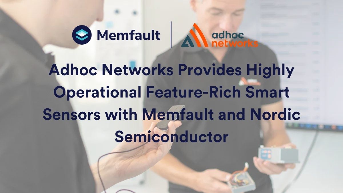 adhoc networks Provides Feature-Rich Smart Sensors with Memfault